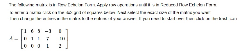 The following matrix is in Row Echelon Form. Apply row operations until ...