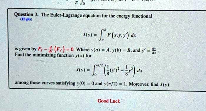 SOLVED: Question 3 The Euler-Lagrange equation for the energy functional (1S Ptri JW) = fe6) dx ...