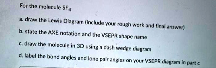 SOLVED: For the molecule SF4 draw the Lewis Diagram (include your rough work and final answer) b ...