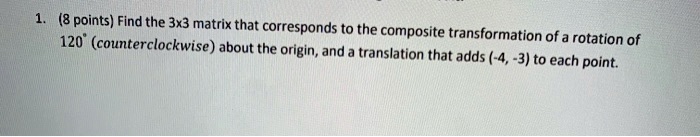 1. (8 points) Find the 3x3 matrix that corresponds to the composite ...
