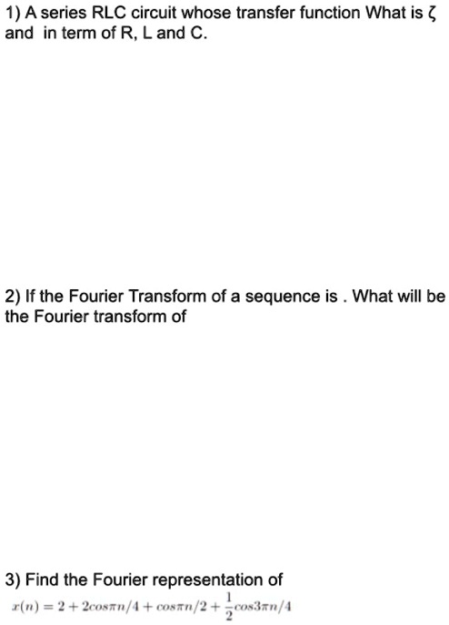 SOLVED: A series RLC circuit whose transfer function is given by the ...
