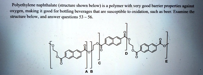 SOLVED: Polyethylene naphthalate (structure shown below) is polymer ...