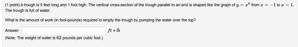 SOLVED: point) trough is 5 feet long and foot high: The vertical cross ...