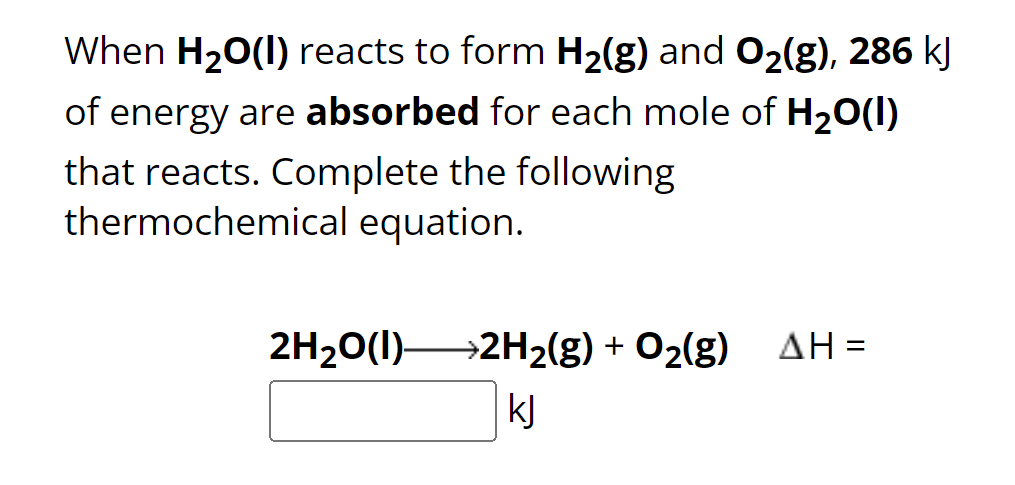 SOLVED: When H2O(I) reacts to form H2(g) and O2( g), 286 kJ of energy are absorbed for each mole ...