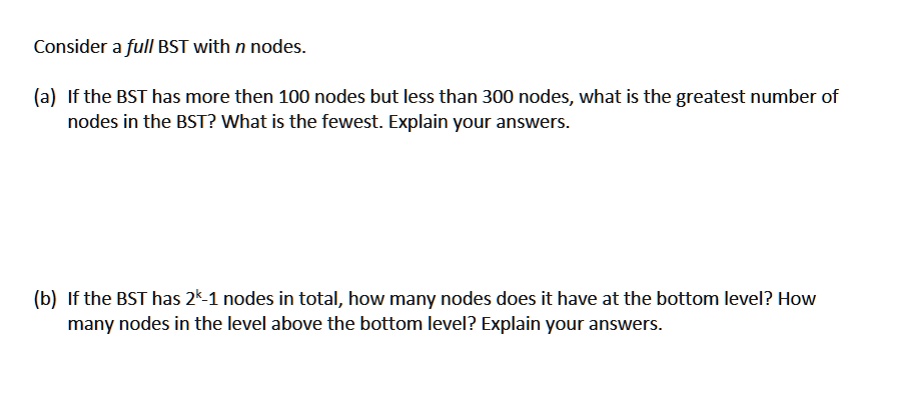Consider a full BST with n nodes. (a) If the BST has more then 100 ...