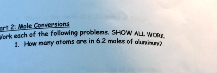 SOLVED: ort 2: Mole Conversions Vork each of the following problems ... SOLVED: ort 2: Mole Conversions Vork each of the following problems ...