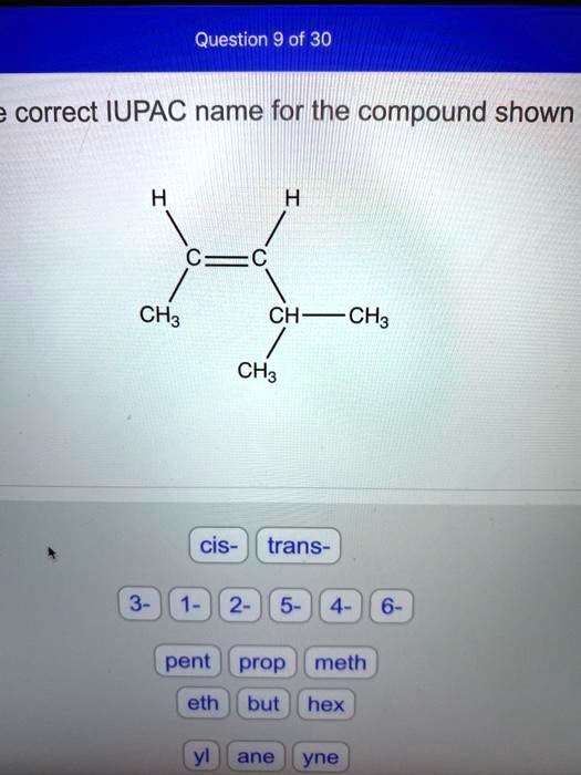 SOLVED: Question 9 of 30 correct IUPAC name for the compound shown CH ...