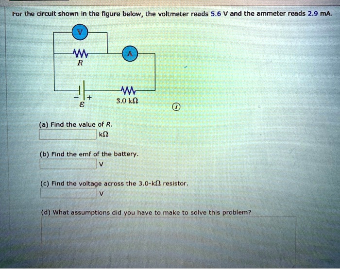 SOLVED: For the circult shown In the figure below the voltmeter reads 5.6 V and the ammeter ...