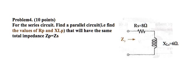 Problem4. (10 points) For the series circuit. Find a parallel circuit(i ...