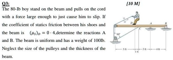 SOLVED: 03: The 80-Ib boy stand on the beam and pulls on the cord [10M ...