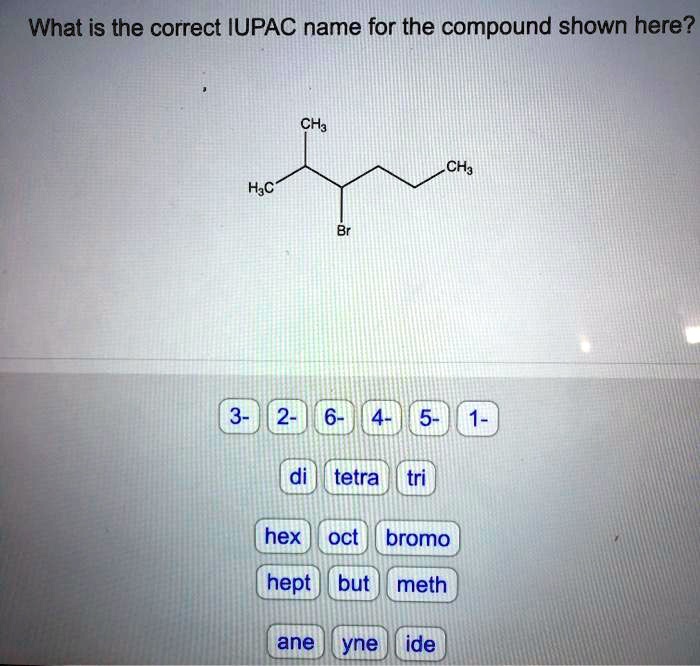 SOLVED:What is the correct IUPAC name for the compound shown here? CHa ...