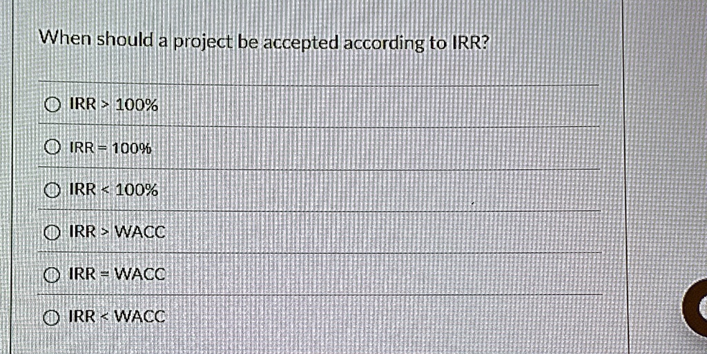 when should a project be accepted according to irr irr 100 irr 100 irr ...