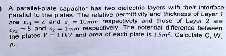 SOLVED: A parallel-plate capacitor has two dielectric layers with their ...