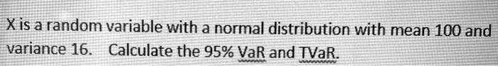 SOLVED: Xis a random variable with a normal distribution with mean 100 ...