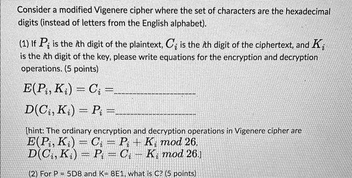 Consider a modified Vigenere cipher where the set of characters are the hexadecimal digits ...