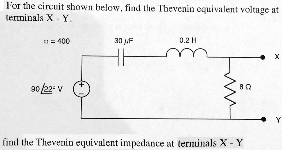 For the circuit shown below, find the Thevenin equivalent voltage at terminals X - Y. ? = 400 30 ...