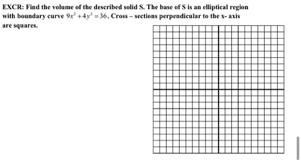 SOLVED: EXCR: Find the volume of the described solid . The base of ...
