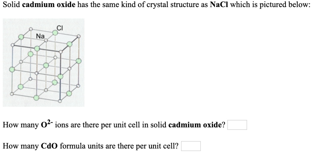 solid cadmium oxide has the same kind of crystal structure as nacl ...