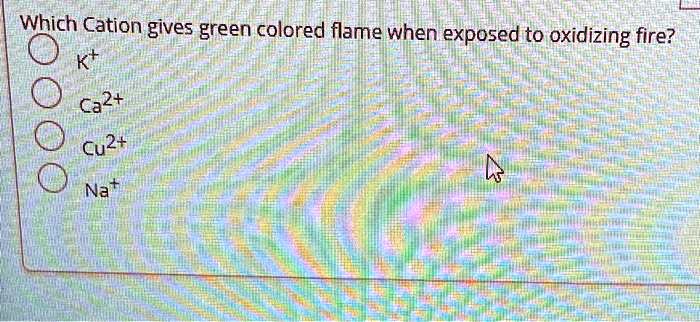 SOLVED:Which Cation gives green colored flame when exposed to oxidizing ...