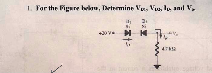 SOLVED: Texts: 1. For the Figure below, Determine VD1, VD2, ID, and Vo ... SOLVED: Texts: 1. For the Figure below, Determine VD1, VD2, ID, and Vo ...