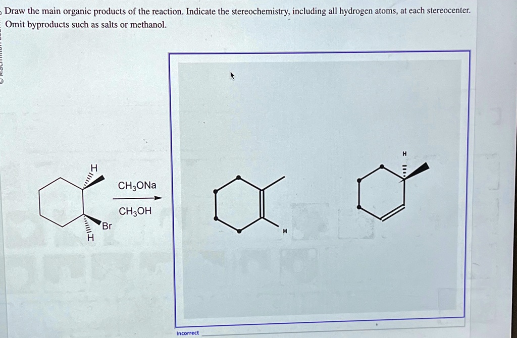 Draw the main organic products of the reaction. Indicate the ...