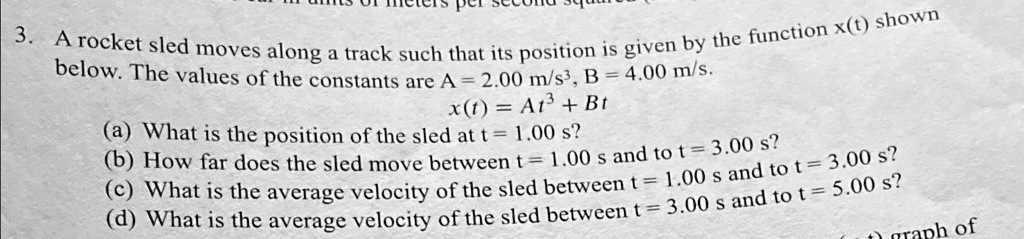 SOLVED: A rocket sled moves along a track such that its position is given by the function x(t ...