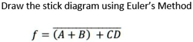 SOLVED: Draw the stick diagram using Euler's Method f =(A+B) + CD