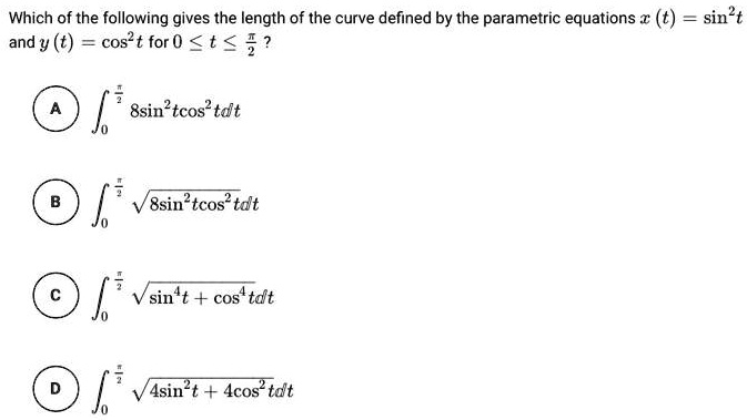 SOLVED: Which of the following gives the length of the curve defined by the parametric equations ...