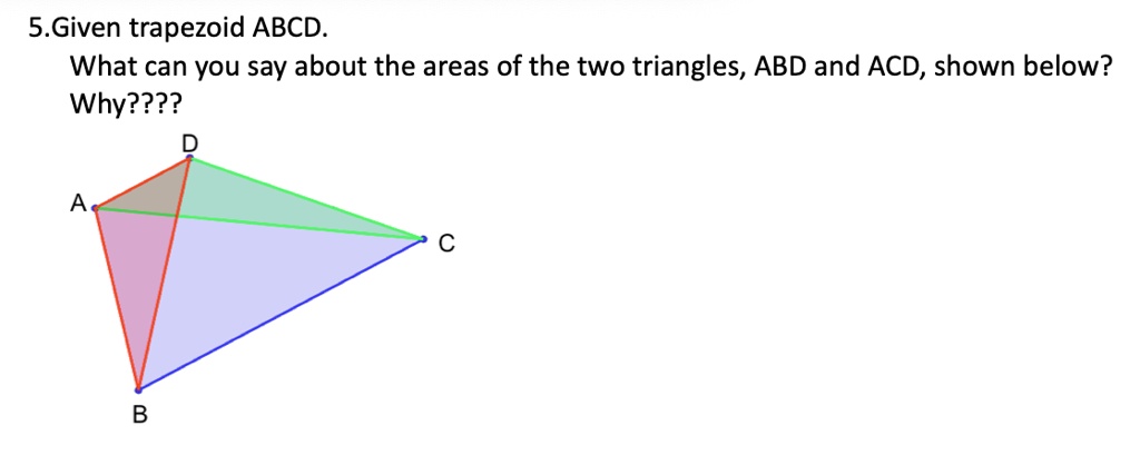 5given trapezoid abcd what can you say about the areas of the two triangles abd and acd shown ...