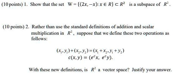SOLVED: Show that the set W = (2x,-x): x âˆˆ R âŠ† R^2 is a subspace of ...