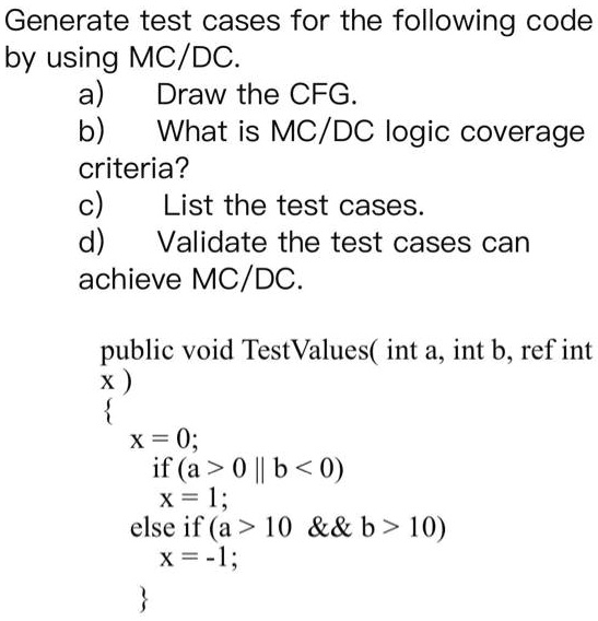 Generate test cases for the following code by using MC/DC. a) Draw the ...