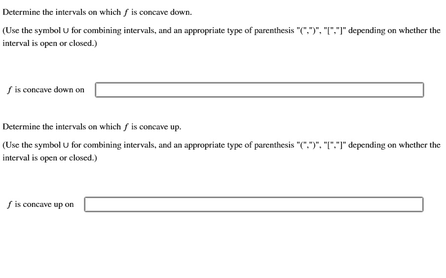 SOLVED: Determine the intervals on which is concave down (Use the symbol U for combining ...