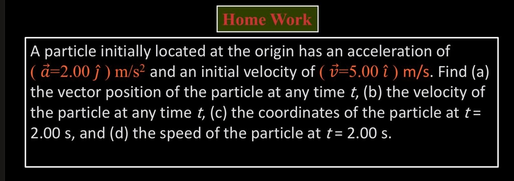 home work a particle initially located at the origin has an acceleration of a200 j ms2 and an ...