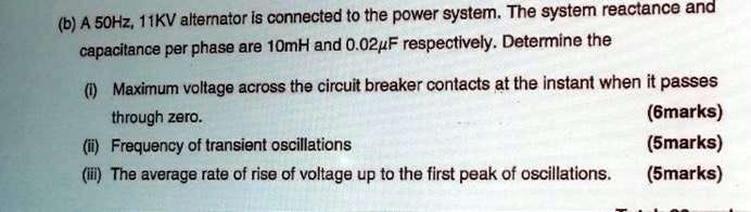 (b) A 50Hz, 11KV alternator is connected to the power system. The system reactance and ...