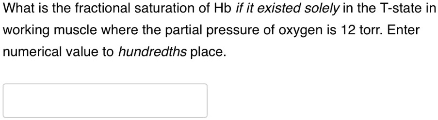 SOLVED: What is the fractional saturation of Hb if it existed solely in ...