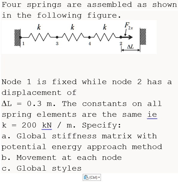 SOLVED: Four springs are assembled as shown in the following figure. Node 1 is fixed while node ...