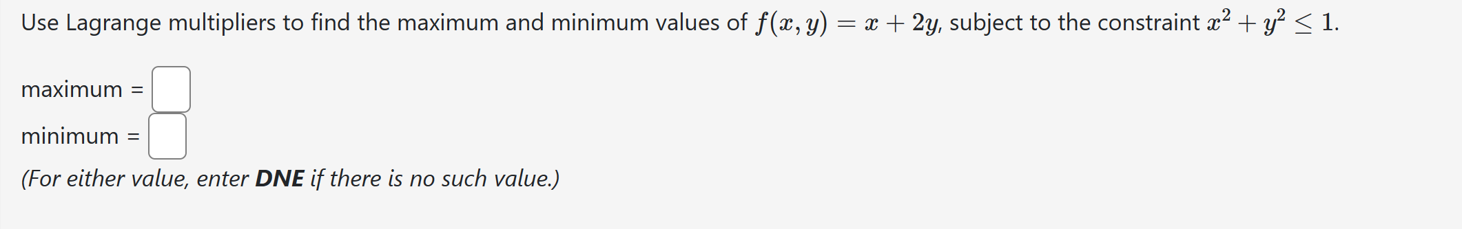 SOLVED: Use Lagrange multipliers to find the maximum and minimum values of f(x, y)=x+2 y ...