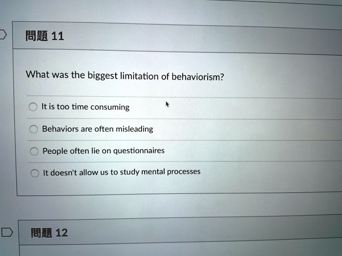 SOLVED: 11 What was the biggest limitation of behaviorism? It is too ...