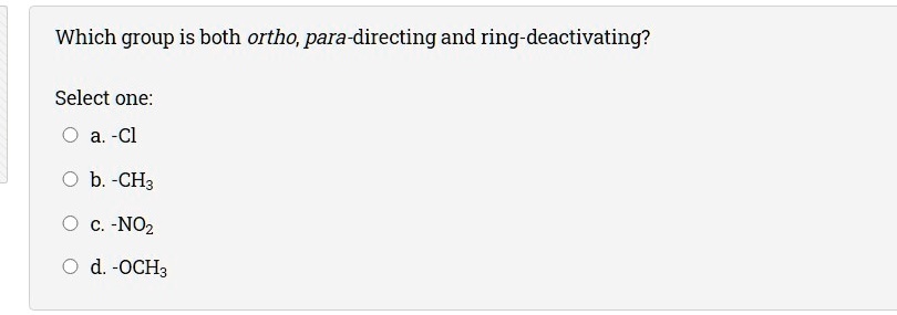 SOLVED: Which group is both ortho, para-directing and ring-deactivating ...