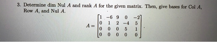 SOLVED:Determine dim Nul A and rank A for the given matrix Then give ...