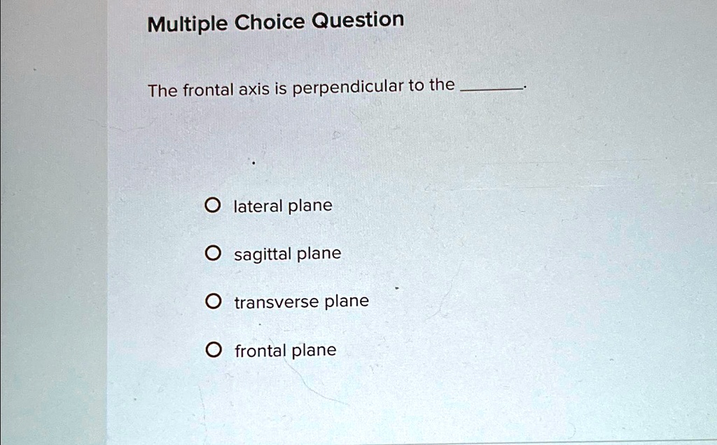 multiple choice question the frontal axis is perpendicular to the ...