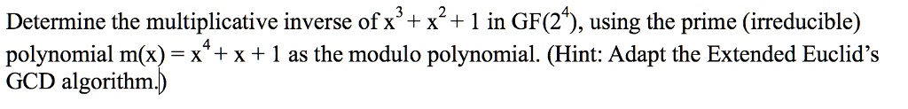 Solved Determine The Multiplicative Inverse Of X X2 1 In Gf2 Using The Prime