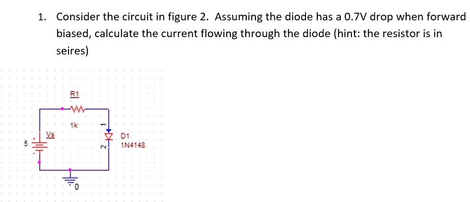SOLVED: Consider the circuit in figure 2. Assuming the diode has a 0.7V drop when forward biased ...