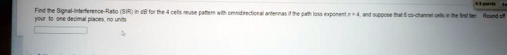 SOLVED: Find the Signal-Interference-Ratio (SIR) in dB for the 4-cell reuse pattern with ...