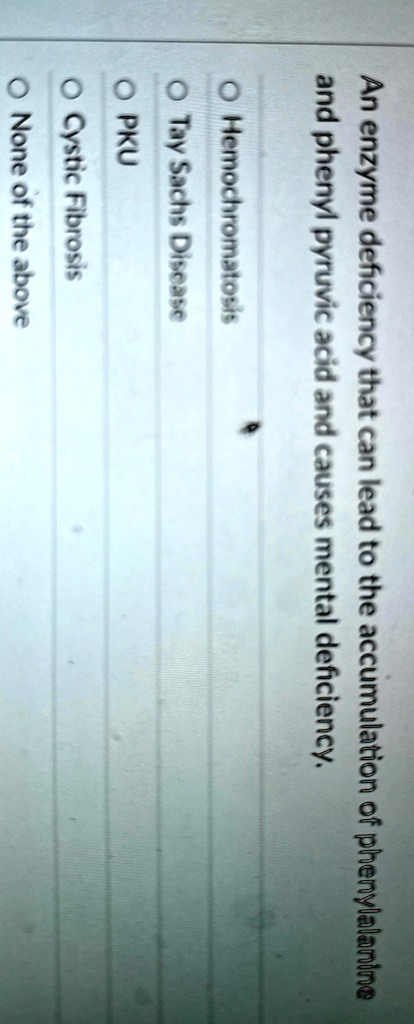 an enzyme deficiency that can lead to the accumulation of phenylalanine ...