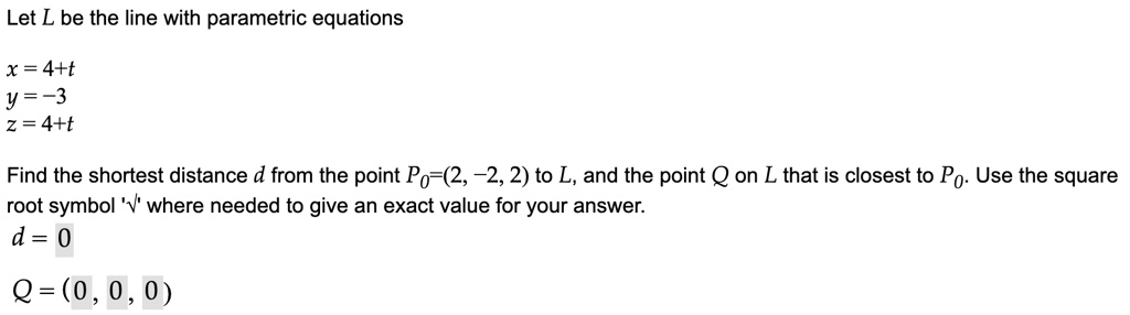 SOLVED: Let L be the line with parametric equations: x = 4 + t y = -3t ...