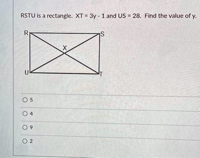 SOLVED: RSTU is 3 rectangle: XT = 3y - 1 and US = 28. Find the value of y: 0 5