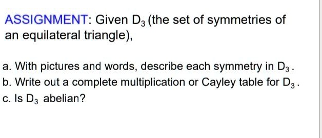 SOLVED: ASSIGNMENT: Given Da ! (the set of symmetries of an equilateral ...