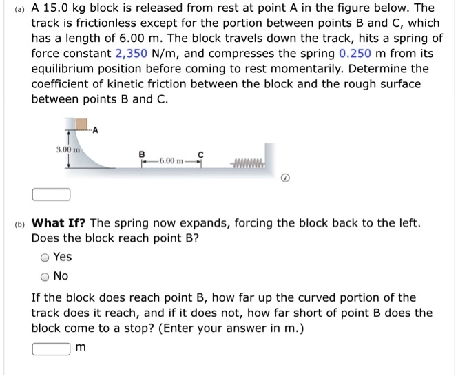 SOLVED: 15.0 kg block is released from rest at point A in the figure below. The track is ...