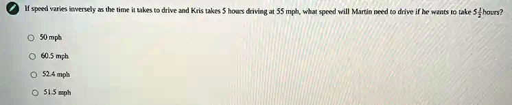 SOLVED: If speed varies inversely with the time it takes to drive, and ...
